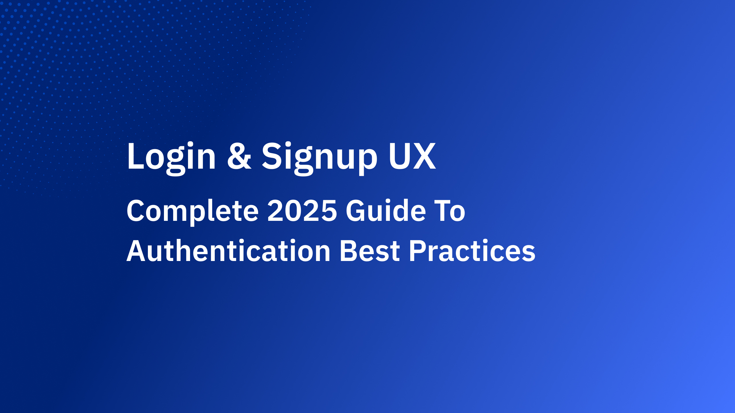 Login & Signup UX – Complete 2025 Guide to Authentication Best Practices - Authgear